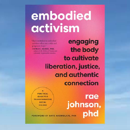 Embodied Activism: Engaging the Body to Cultivate Liberation | Inspire ...