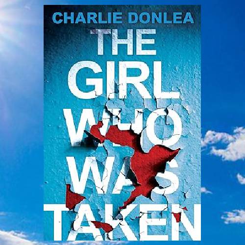 The Girl Who Was Taken by Charlie Donlea | Inspire Uplift