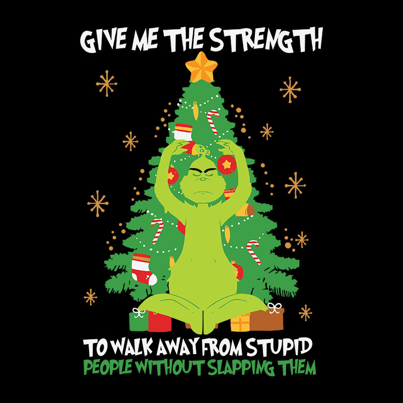 Grinch give Me the strength to walk away stupid people Chris | Inspire ...