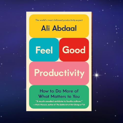 Feel-Good Productivity How to Do More of What Matters to You | Inspire ...