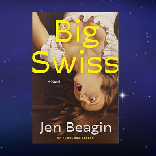 Big Swiss A novel Jen Beagin | Inspire Uplift