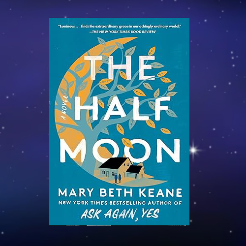 The Half Moon: A novel Mary Beth Keane | Inspire Uplift