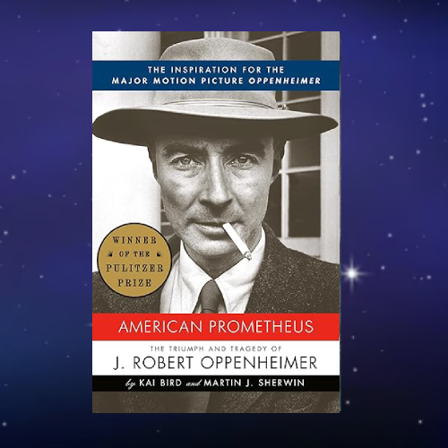 American Prometheus: The Inspiration for the Major Motion Pi | Inspire ...