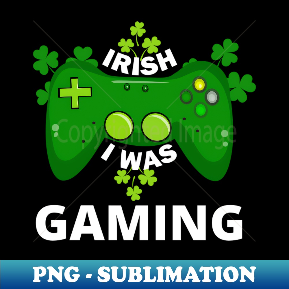 Irish I Was Gaming - Instant PNG Sublimation Download | Inspire Uplift