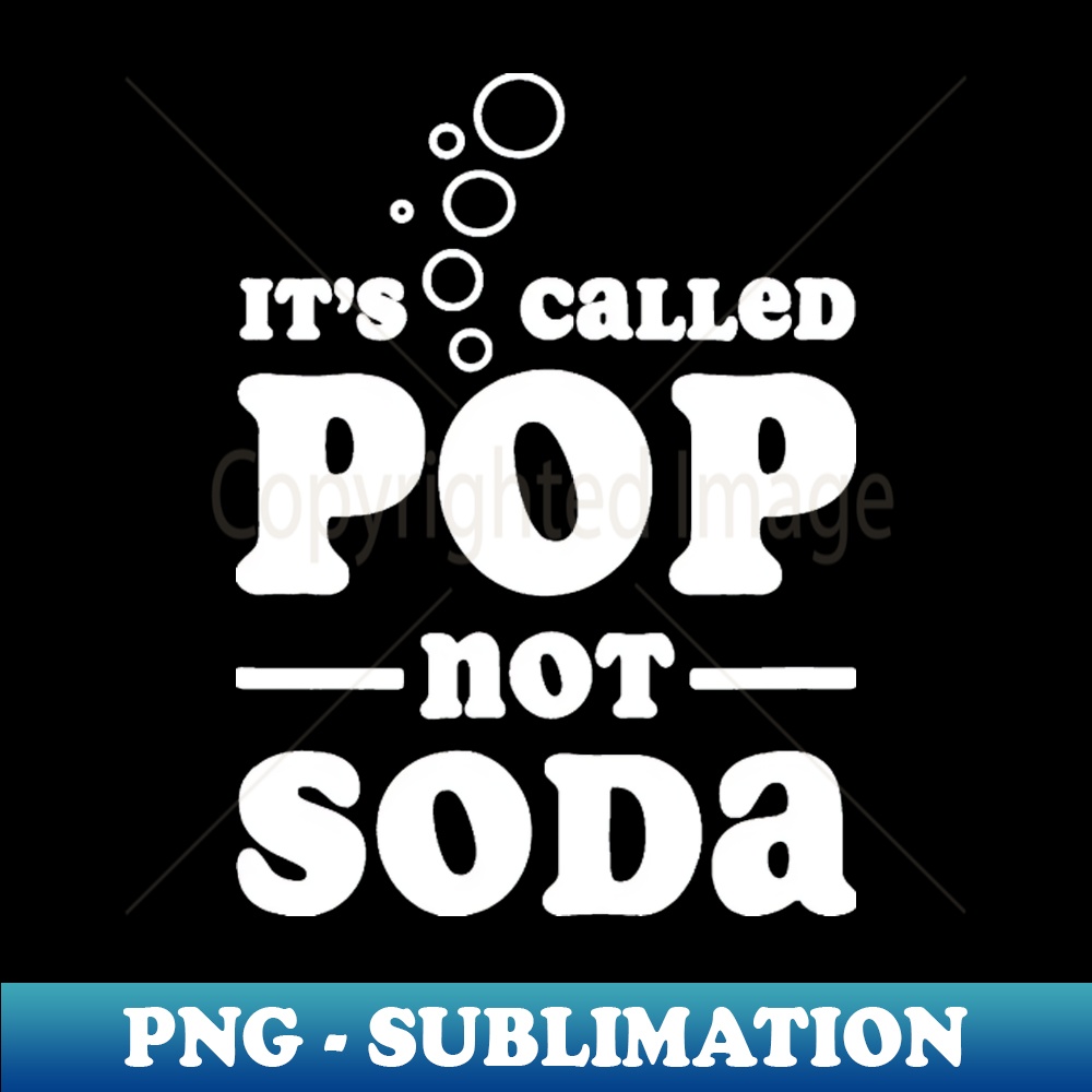 its called pop not soda 2 - High-Resolution PNG Sublimation | Inspire ...