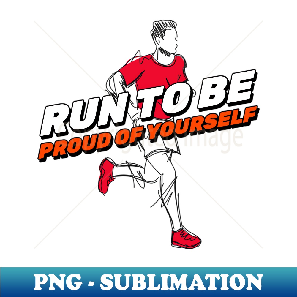 Run To Be Proud Of Yourself Running - High-Quality PNG Subli | Inspire ...