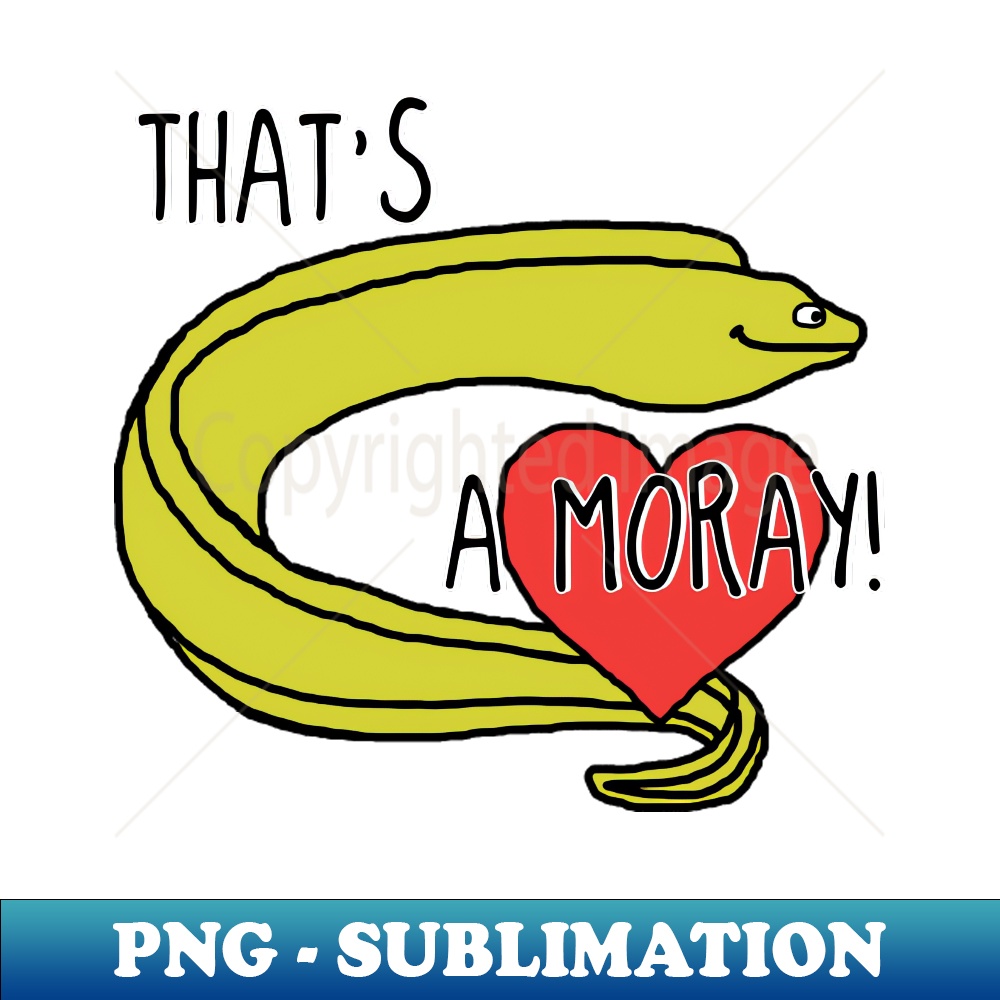 Thats a Moray - Unique Sublimation PNG Download | Inspire Uplift