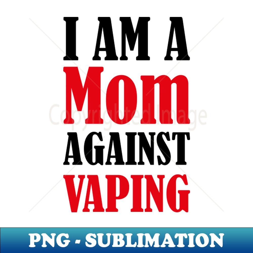 I AM A Mom Against Vaping - PNG Transparent Digital Download | Inspire ...