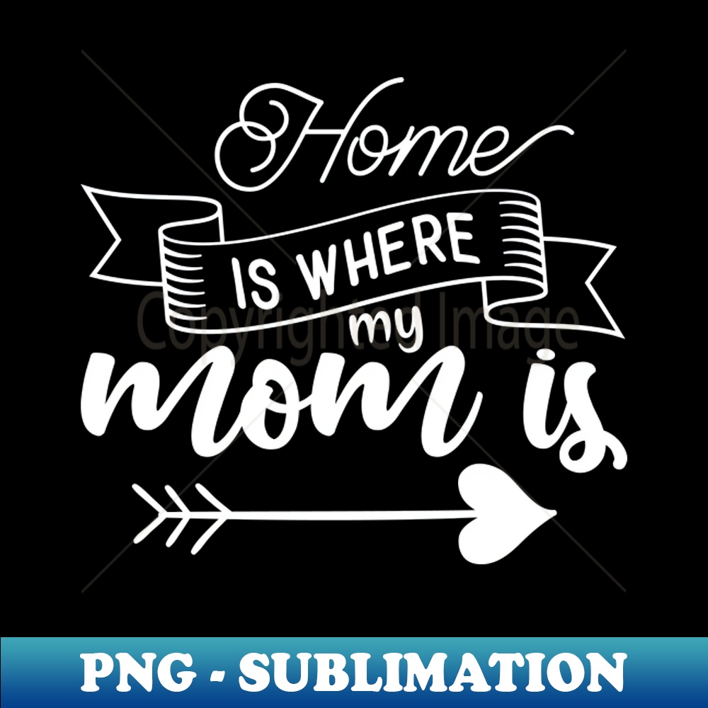 Home is where my mom is For Mother Gift for mom Birthday Gif | Inspire ...