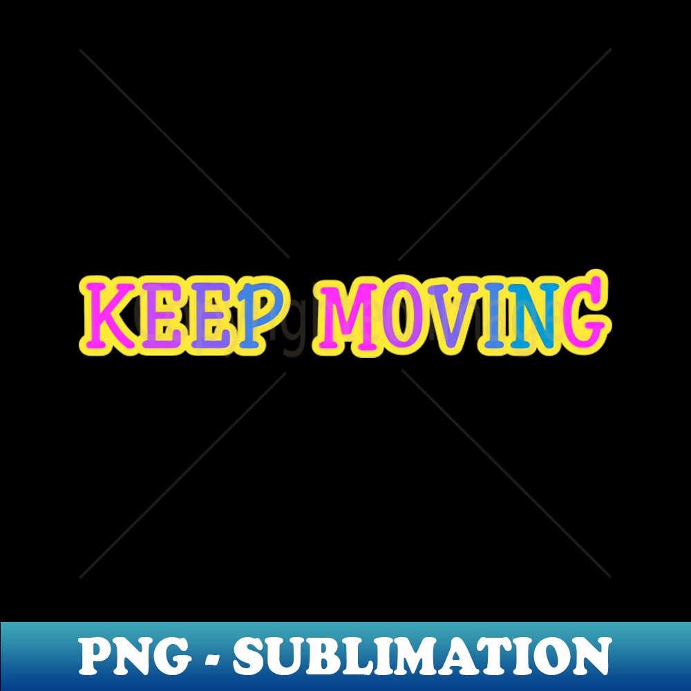 keep moving - Elegant Sublimation PNG Download - Inspire Uplift