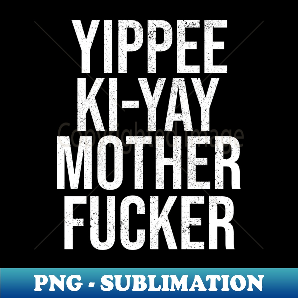 YIPPEE KI-YAY MOTHERFUCKER! Die Hard Fan - Stylish Sublimati | Inspire Uplift