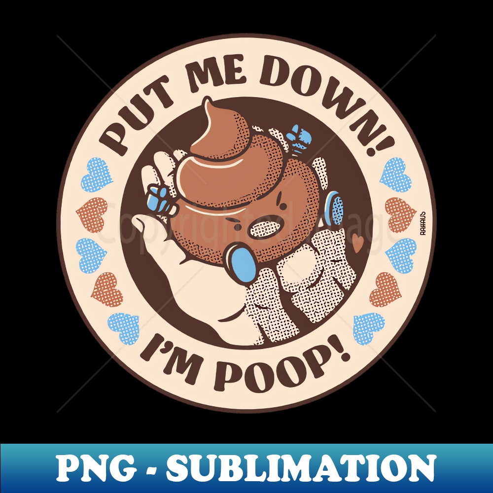 Put Me Down, I'm Poop! - Instant PNG Sublimation Download | Inspire Uplift
