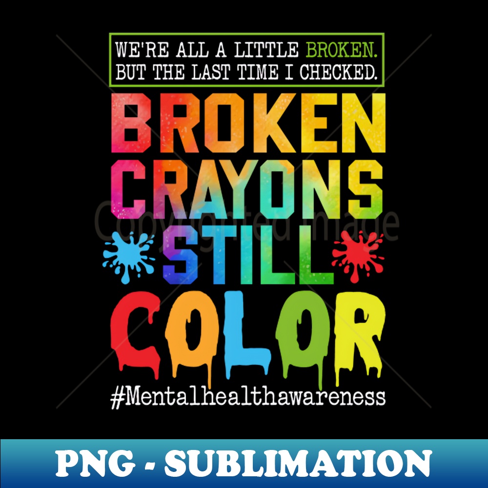 Broken Crayons Still Color, Mental Health Awareness, Self-Lo | Inspire ...
