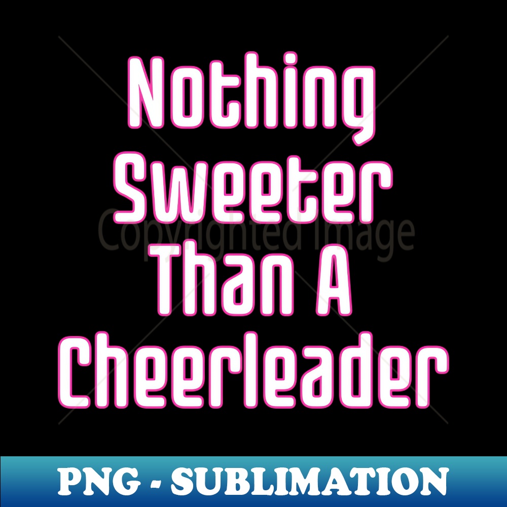 Nothing Sweeter Than A Cheerleader - Sublimation-Ready PNG F | Inspire ...