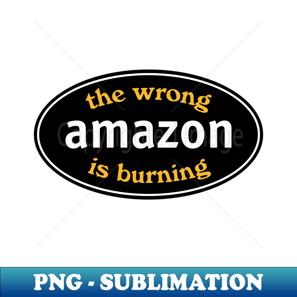 The Wrong Amazon Is Burning - Special Edition Sublimation PN | Inspire Uplift