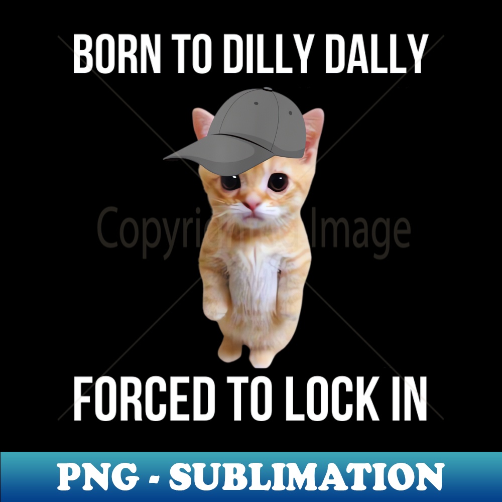 Born-To-Dilly-Dally-Forced-To-Lock-In - Professional Sublima | Inspire ...