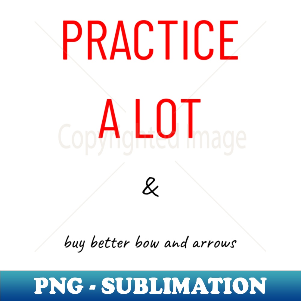 Practice A Lot - Exclusive Sublimation Digital File | Inspire Uplift