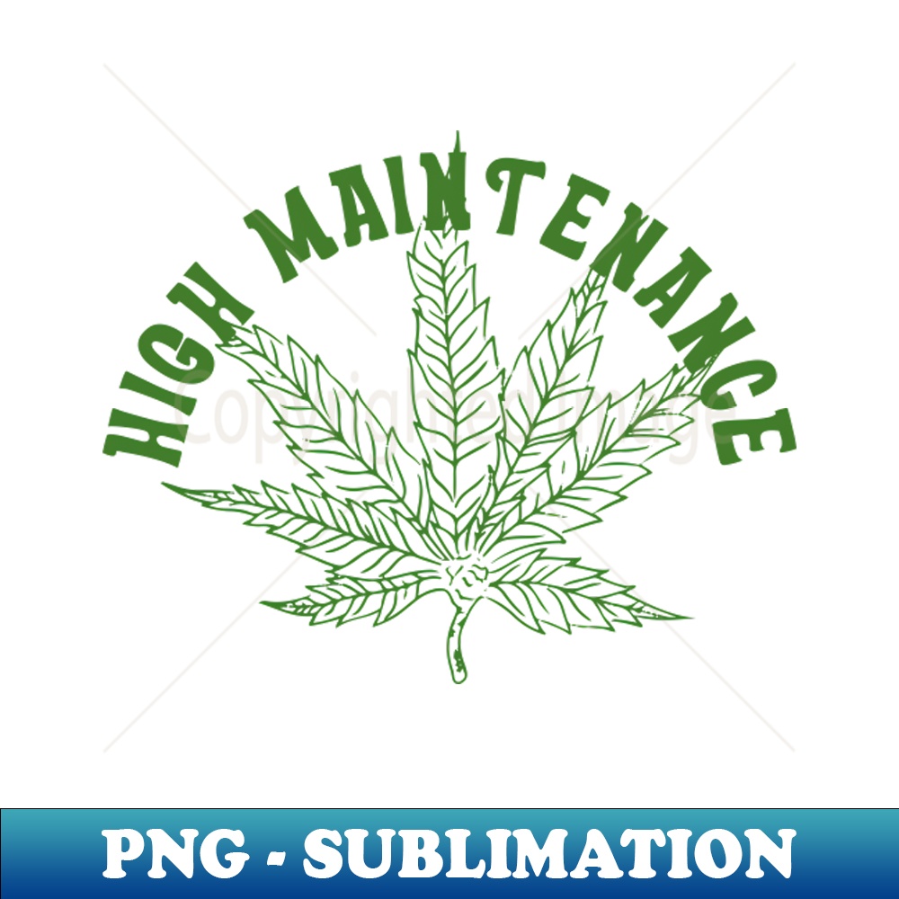 High Maintenance - PNG Transparent Digital Download File for | Inspire ...