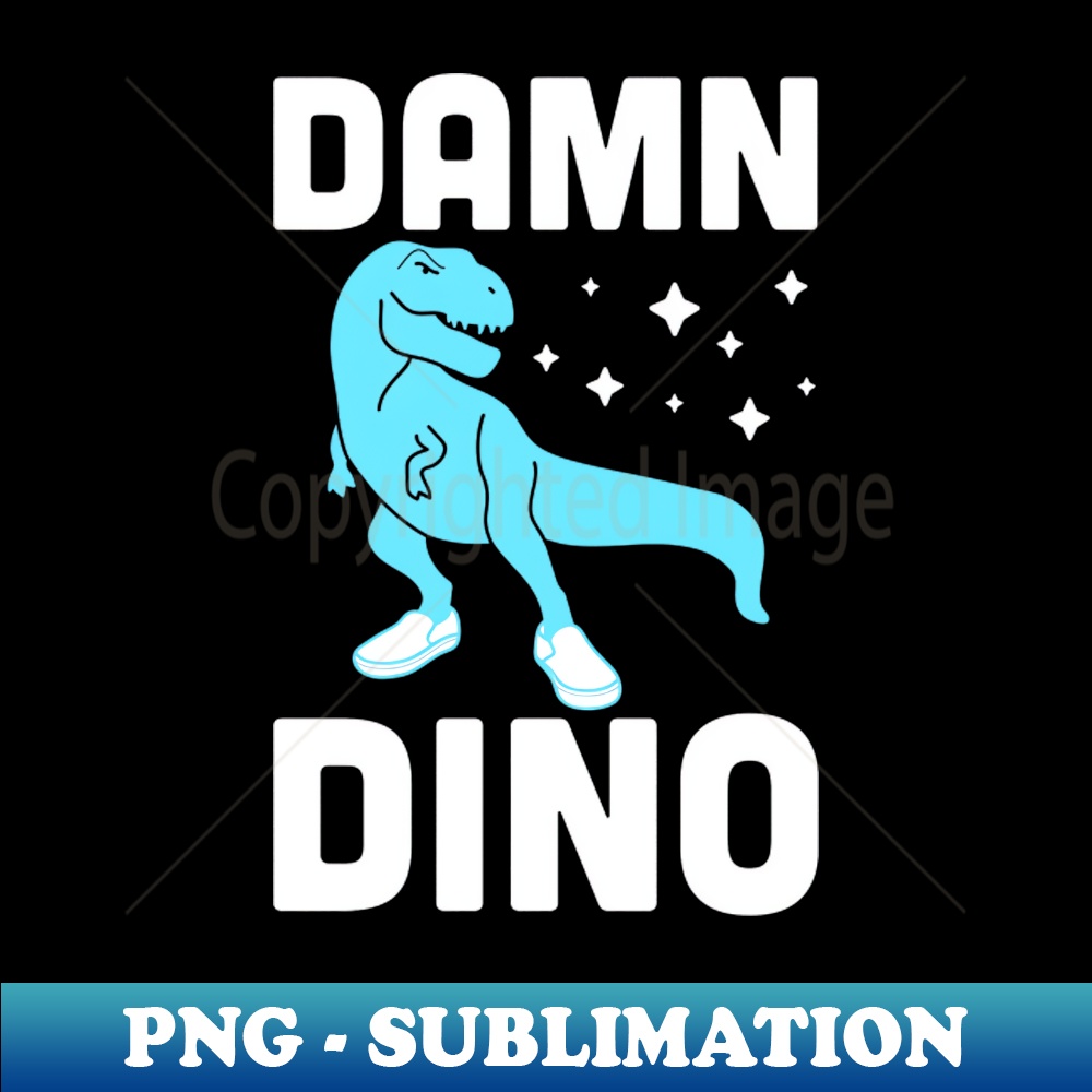 DAMN DINO - PNG Transparent Sublimation Design | Inspire Uplift