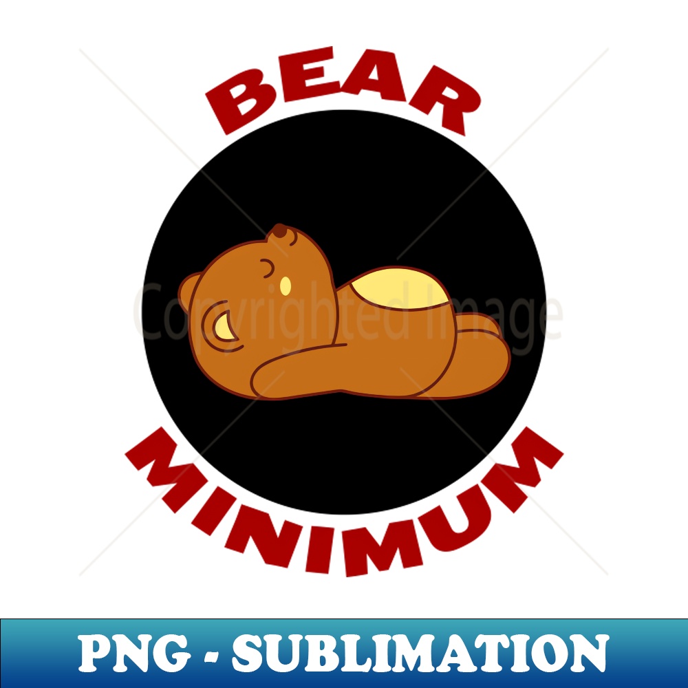 Bear Minimum Bare Minimum Bear Pun - Sublimation-Ready PNG F | Inspire ...