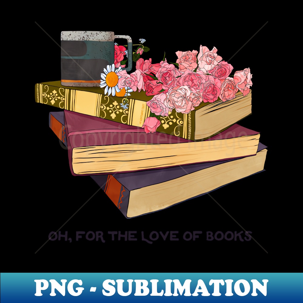 Oh For The Love Of Books - Artistic Sublimation Digital File | Inspire ...