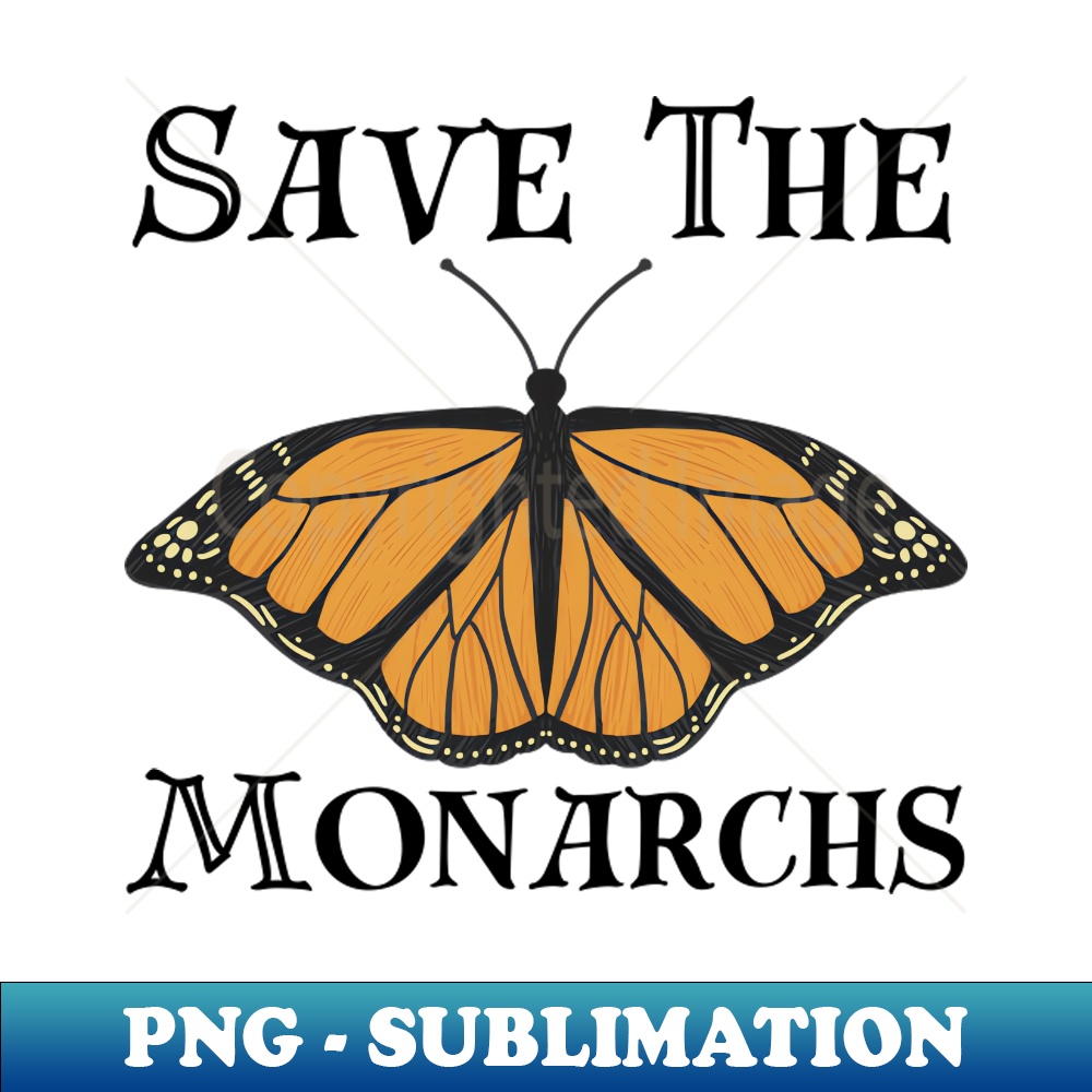 Save The Monarchs - Special Edition Sublimation PNG File | Inspire Uplift