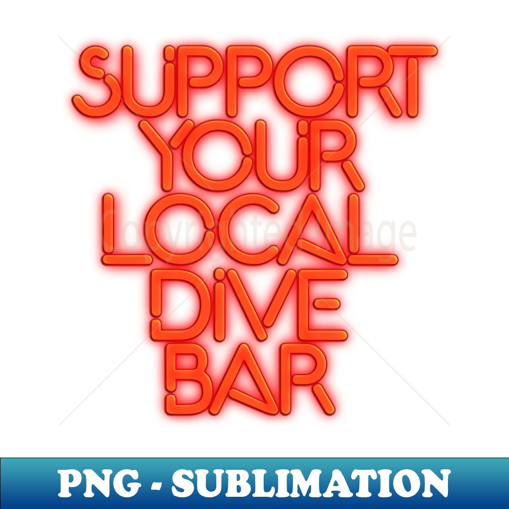SUPPORT YOUR LOCAL DIVE BAR Neon Sign - PNG Transparent Digi | Inspire ...