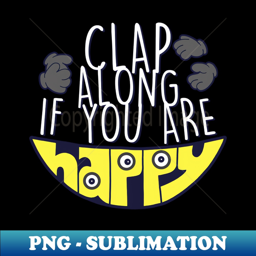 Funny Cute If You're Happy Clap Slogan Meme - Decorative Sub | Inspire ...