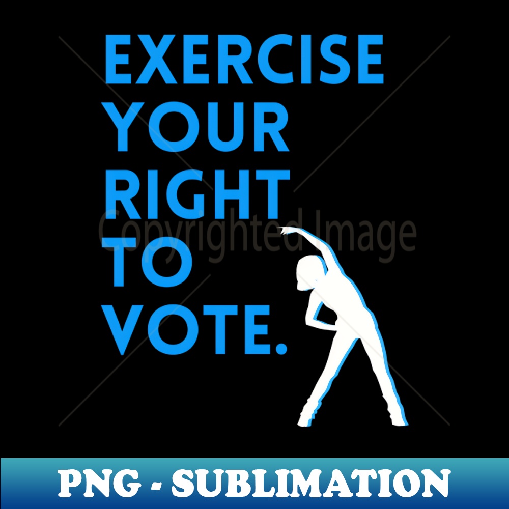 Exercise Your Right To Vote - Special Edition Sublimation PN | Inspire ...