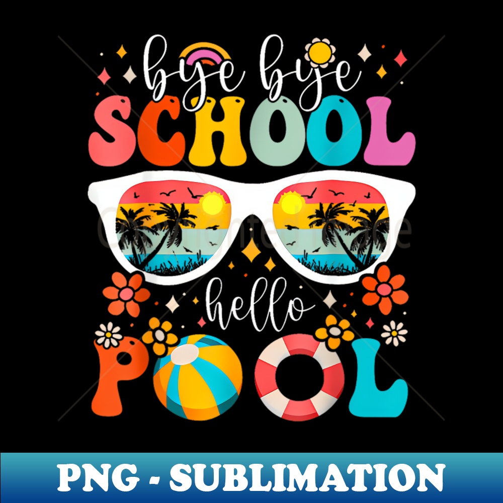 Groovy Bye Bye School Pool Last Day Of School Summer - Insta | Inspire Uplift