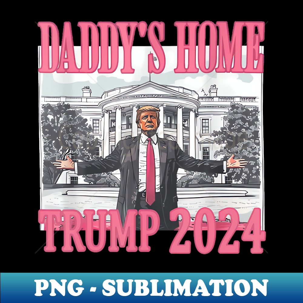 Funny Trump Pink Daddys Home Trump - Exclusive PNG Sublimati | Inspire ...