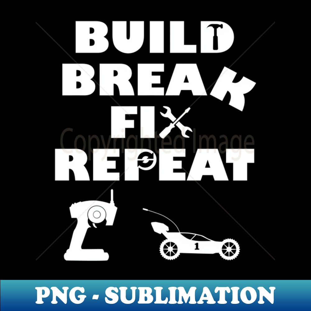 Build Break Fix Repeat Rc Car - Signature Sublimation PNG Fi | Inspire Uplift