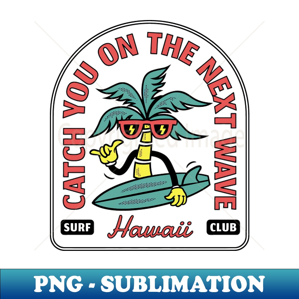 Catch you on the next wave - Digital Sublimation Download Fi | Inspire ...