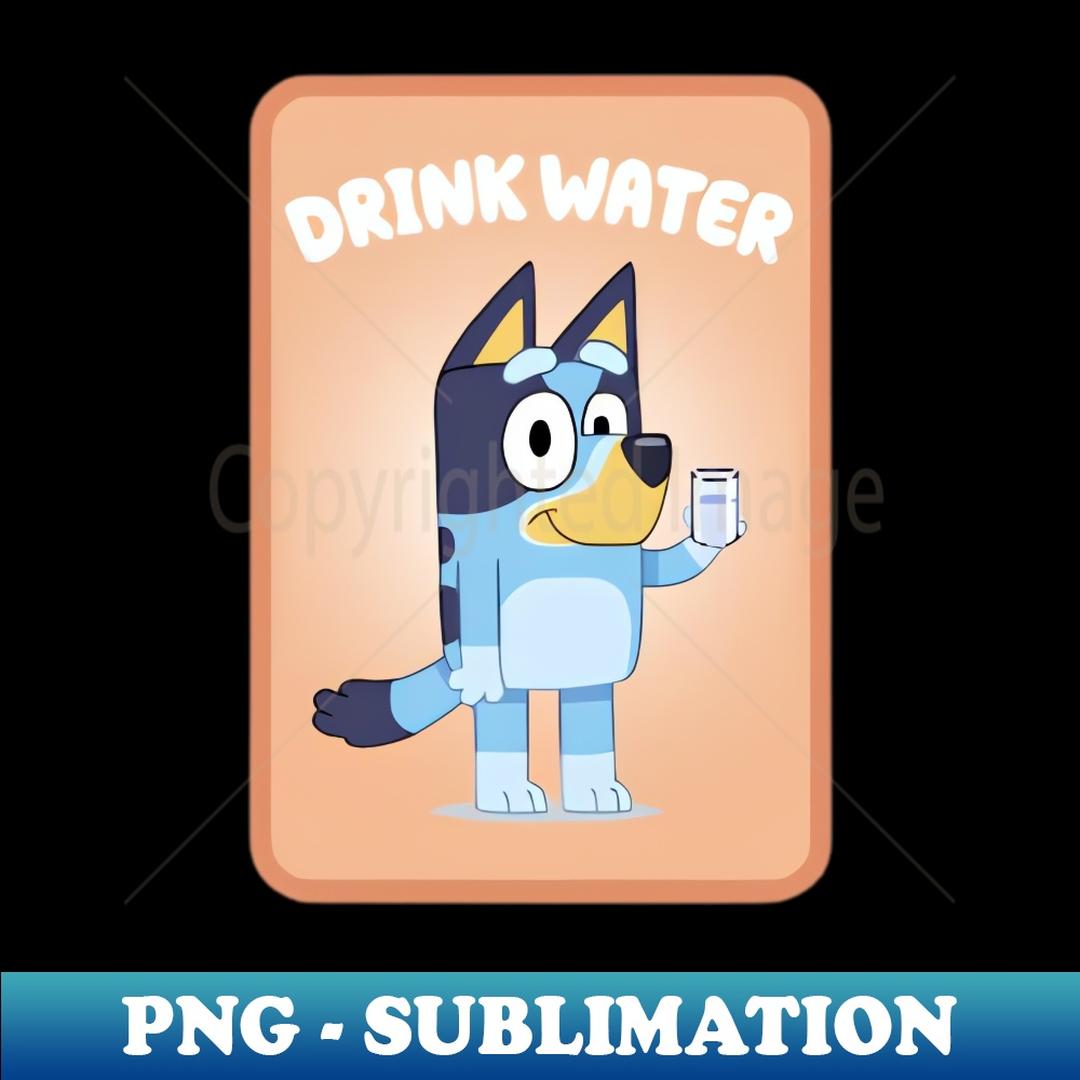 Bluey drink water - Decorative Sublimation PNG File | Inspire Uplift