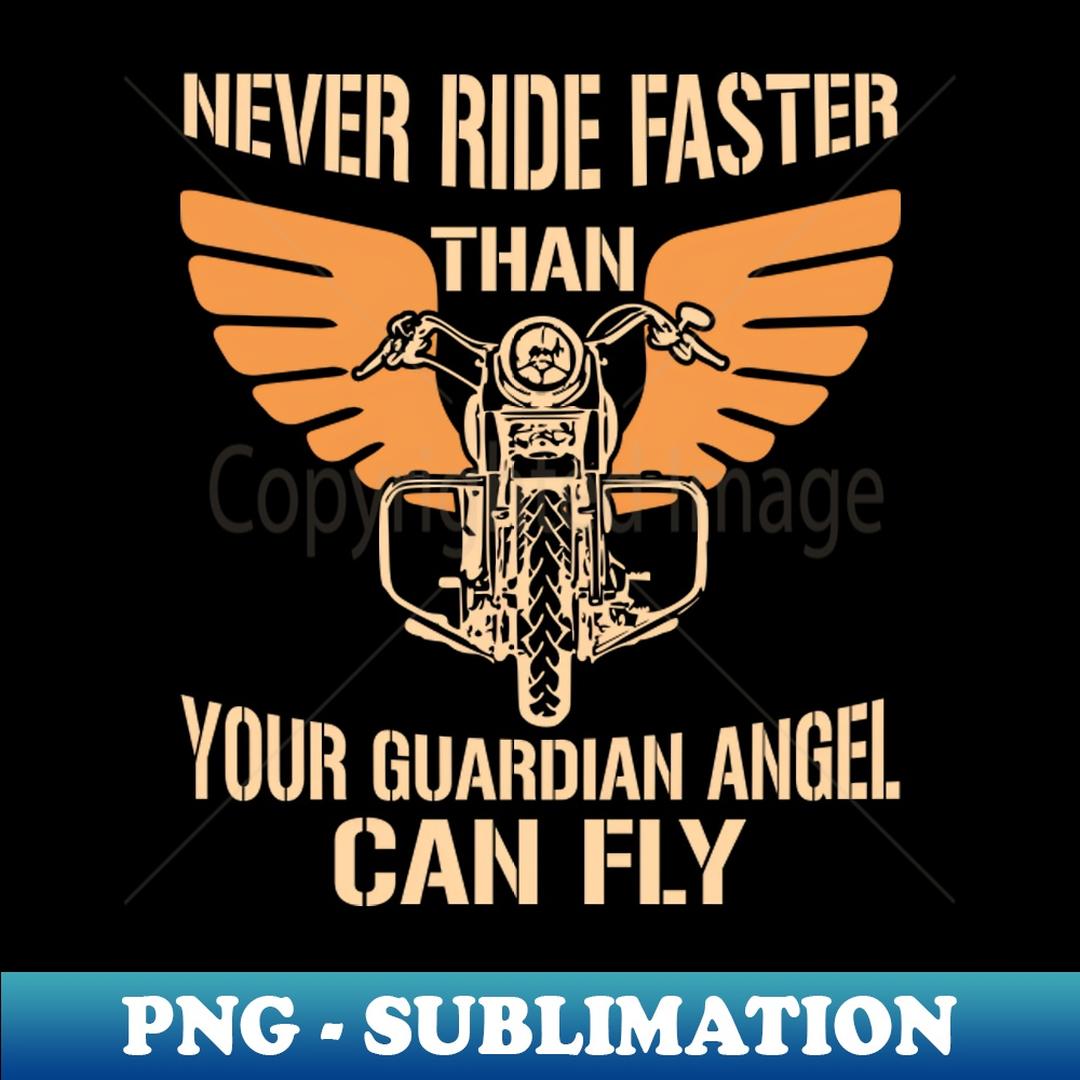 Never Ride Faster Than Your Guardian Angel Can Fly Biker - P | Inspire ...