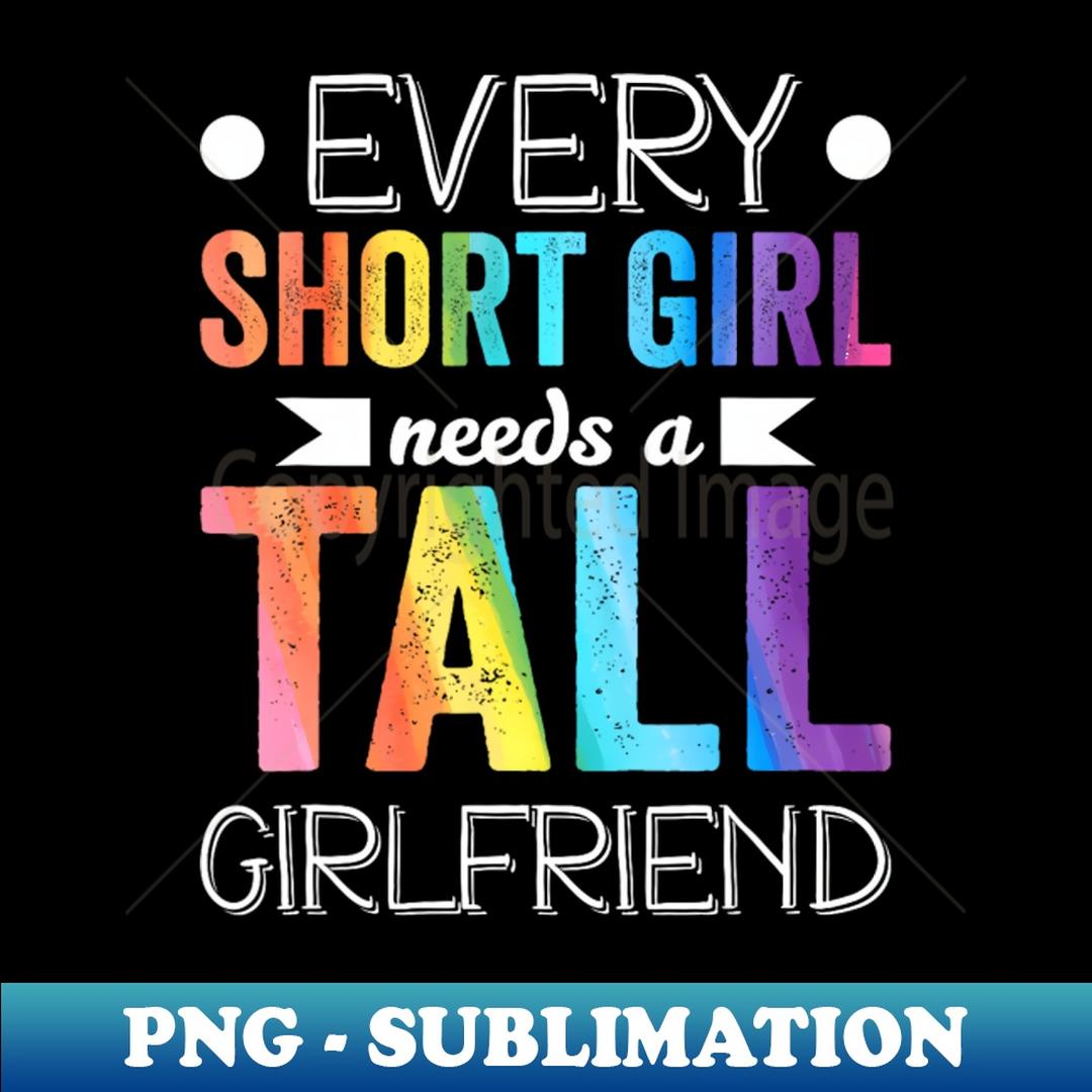 Every Short Girl Needs Tall LGBT - Premium PNG Sublimation F | Inspire ...