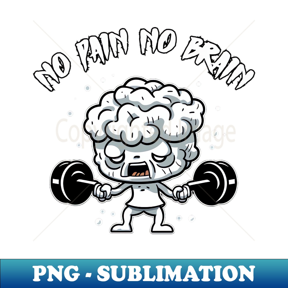 Train Your Brain No Pain No Brain - Elegant Sublimation PNG | Inspire ...