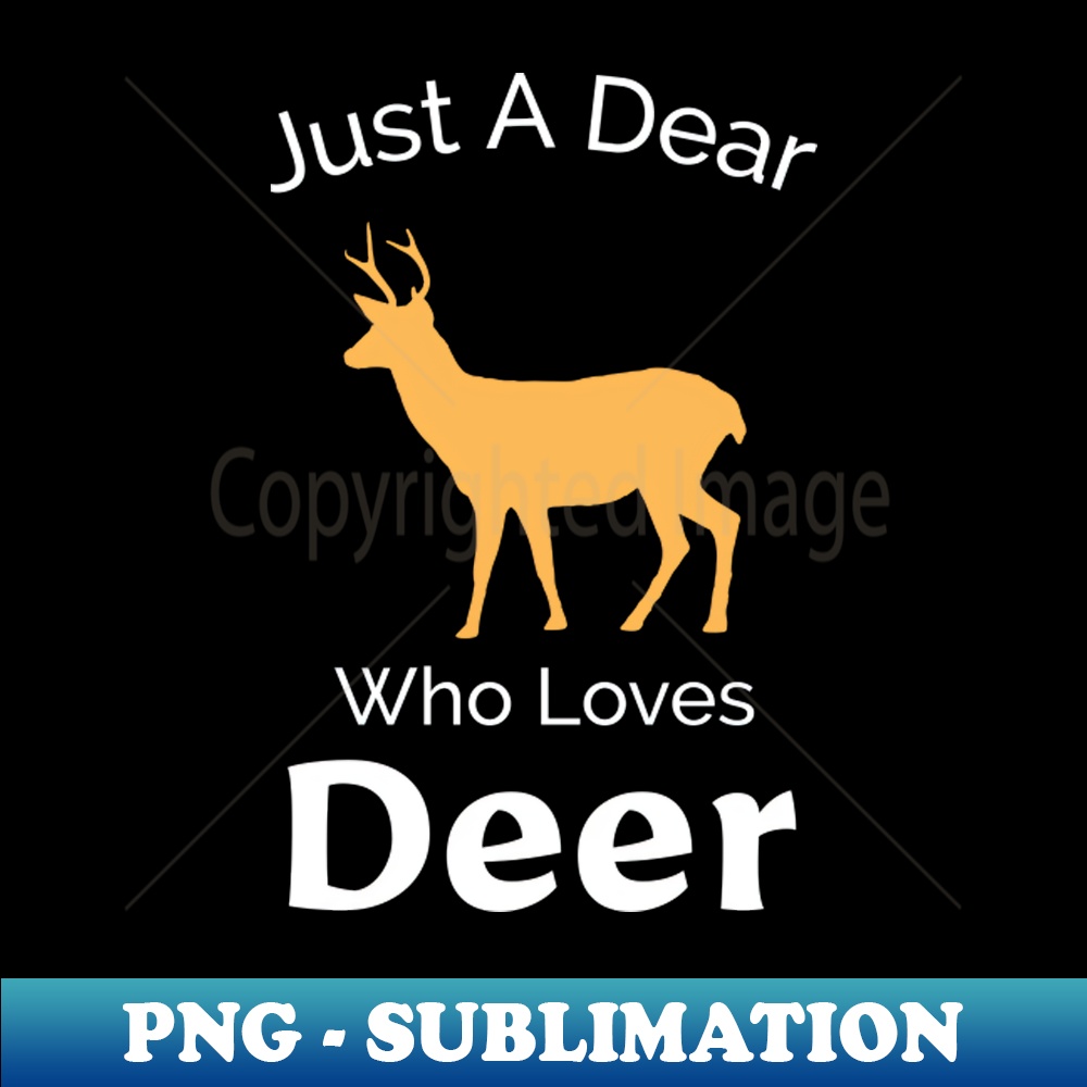 Just A Dear Who Loves Dear - Signature Sublimation PNG File | Inspire ...