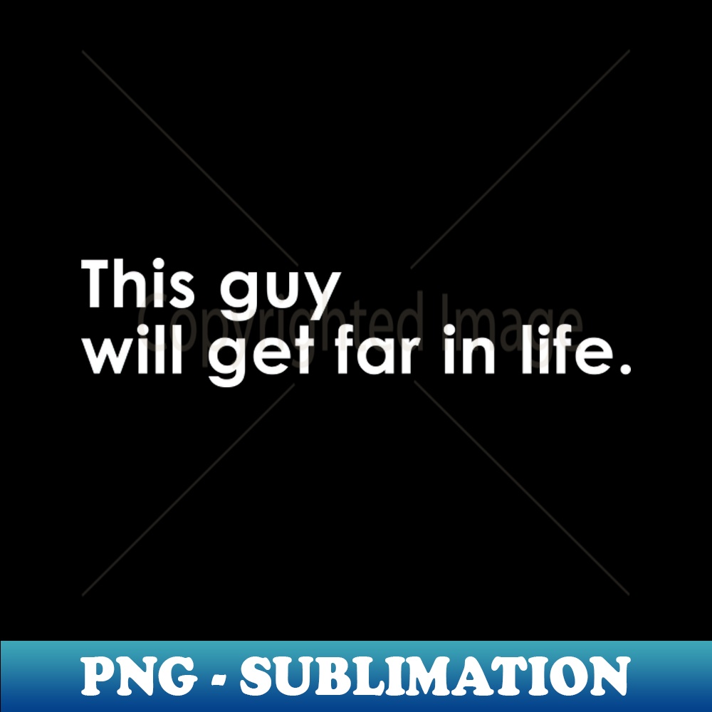 This guy will get far in life Quote with Monochrome Text - E | Inspire ...