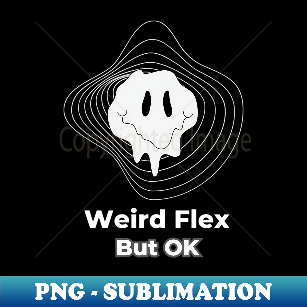 Weird Flex But Ok - PNG Transparent Sublimation File - Fashi - Inspire ...