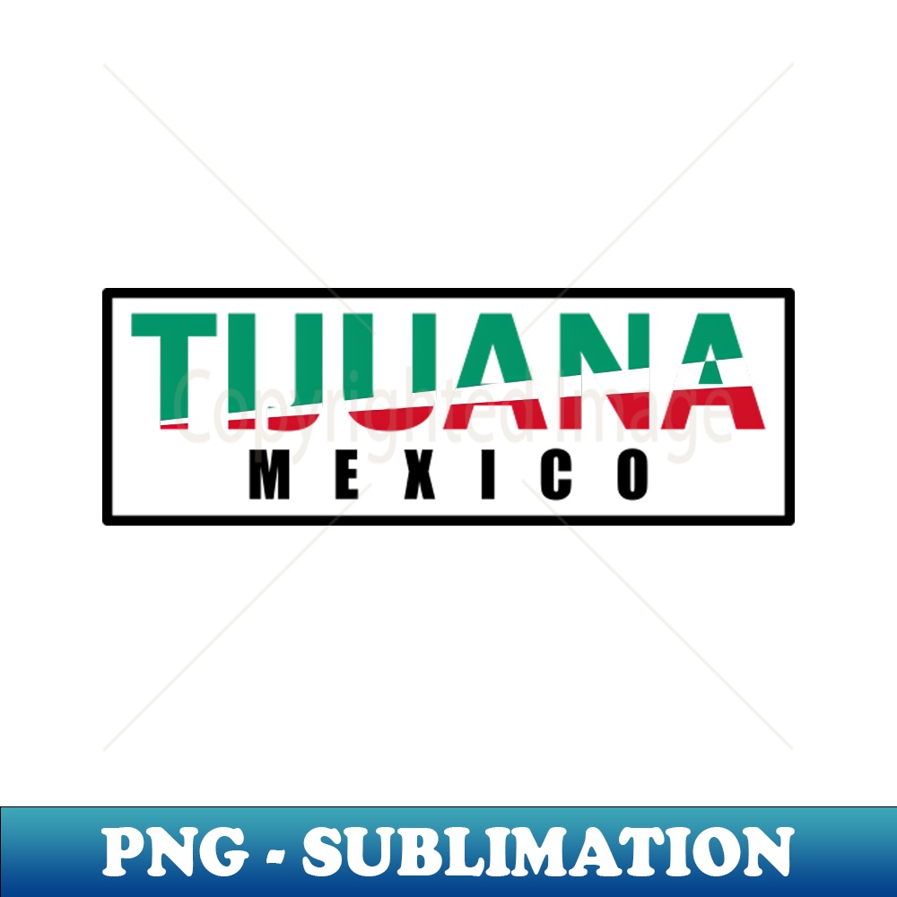 Tijuana City Mexico Flag Colors - Premium PNG Sublimation Fi - Inspire ...