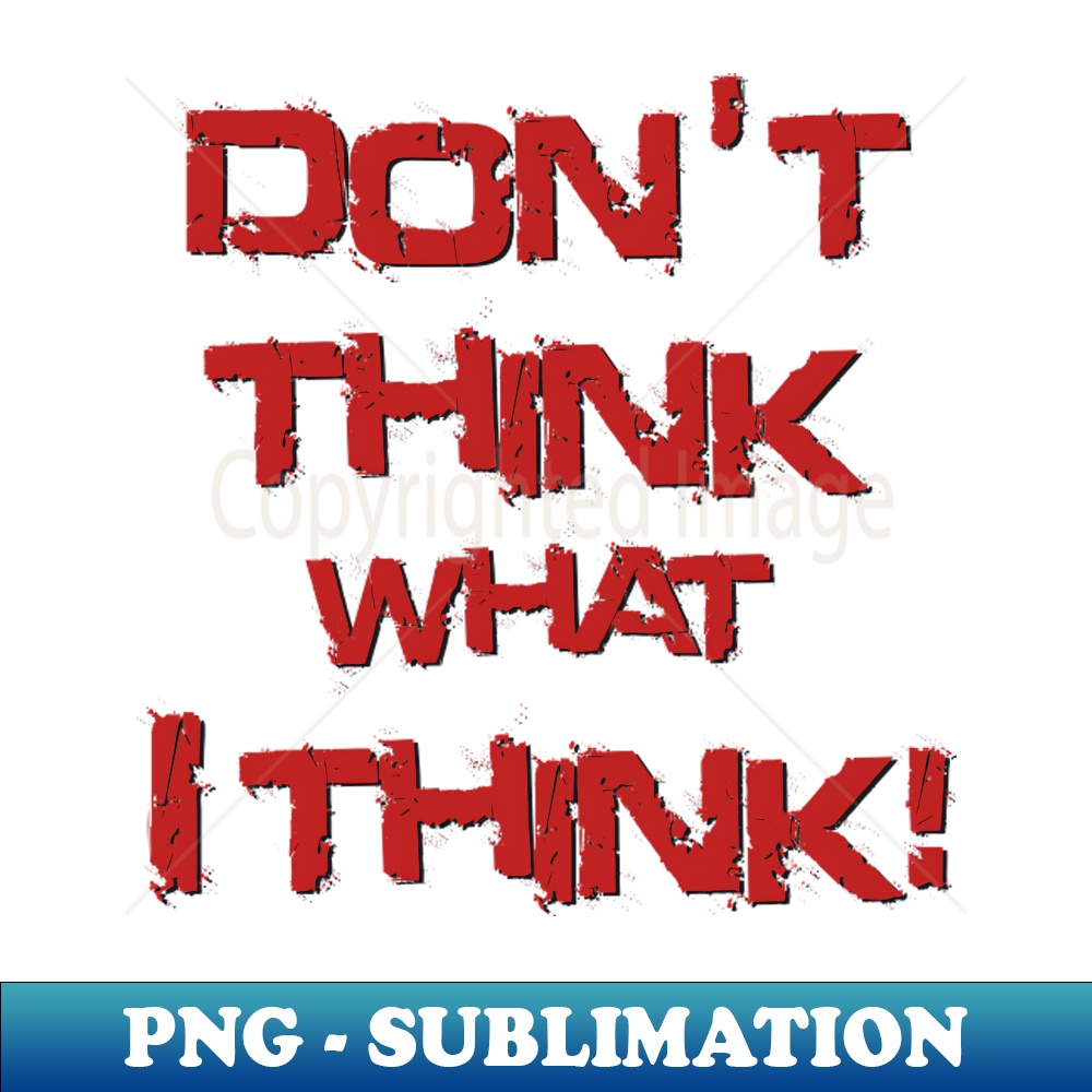 Dont think what I think - Sentence - Unique Sublimation PNG | Inspire ...
