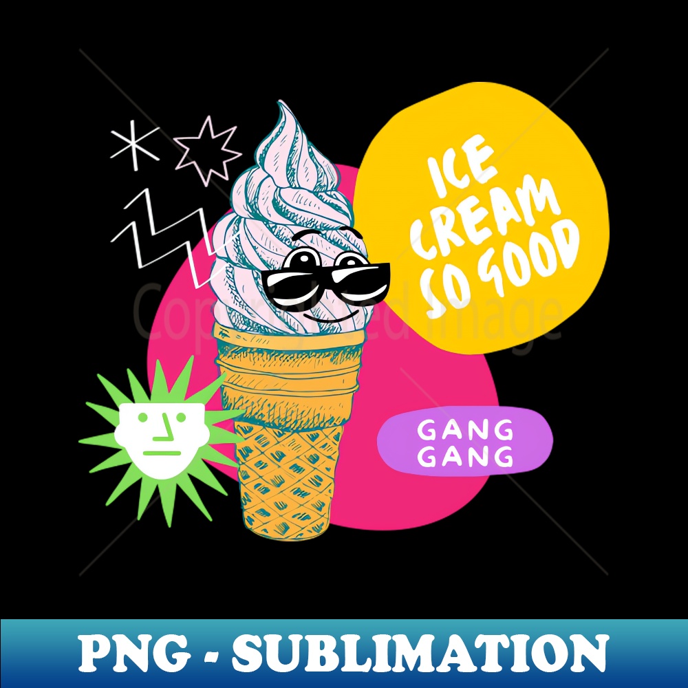 Ice Cream So Good - Creative Sublimation PNG Download - Defy | Inspire ...