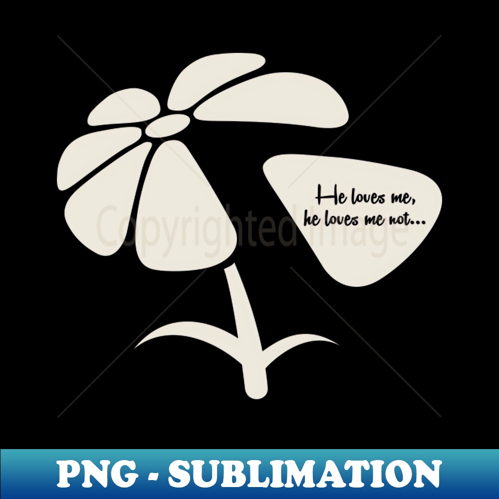 He loves me he loves me not - PNG Transparent Sublimation Fi | Inspire ...