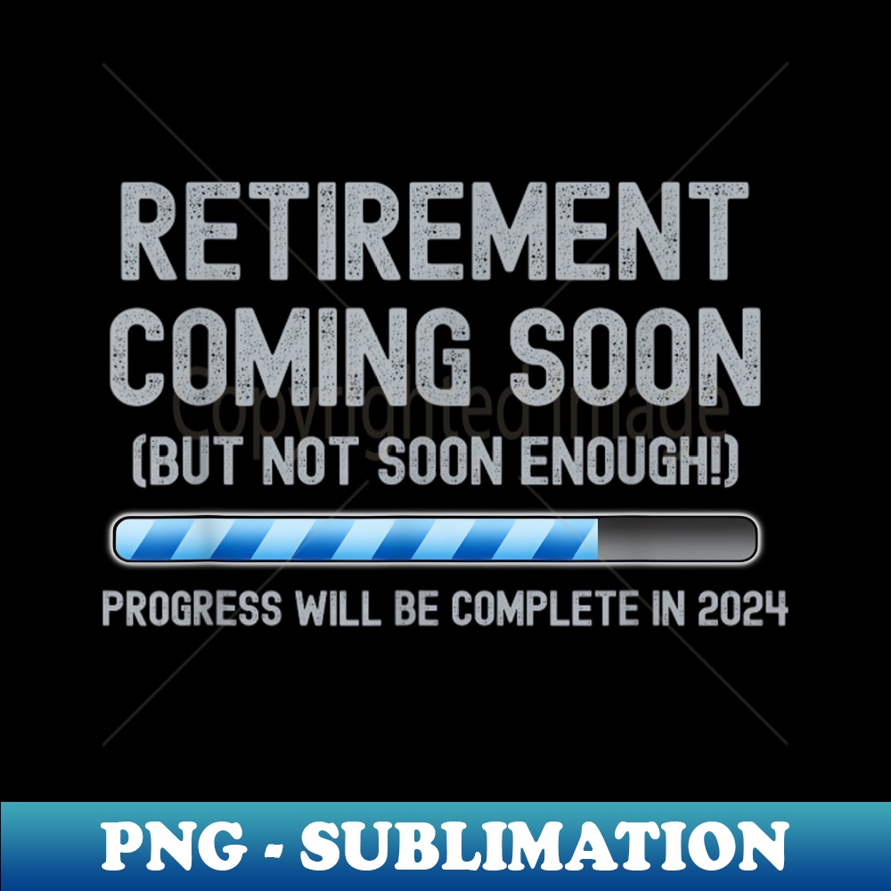 Retirement Coming Soon 2024 Impatient - Sublimation-Ready PN - Inspire ...