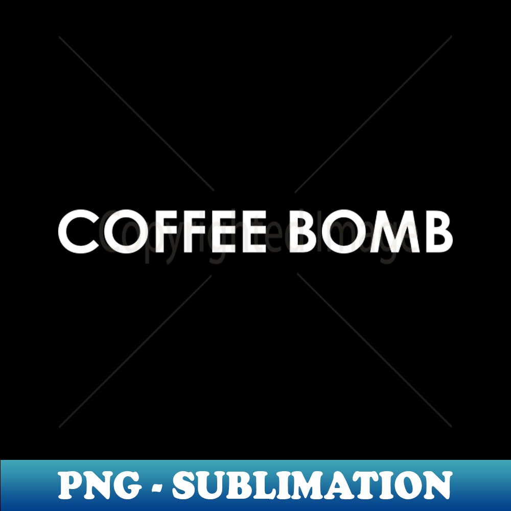 COFFEE BOMB - PNG Sublimation Digital Download - Bold & Eye- | Inspire ...