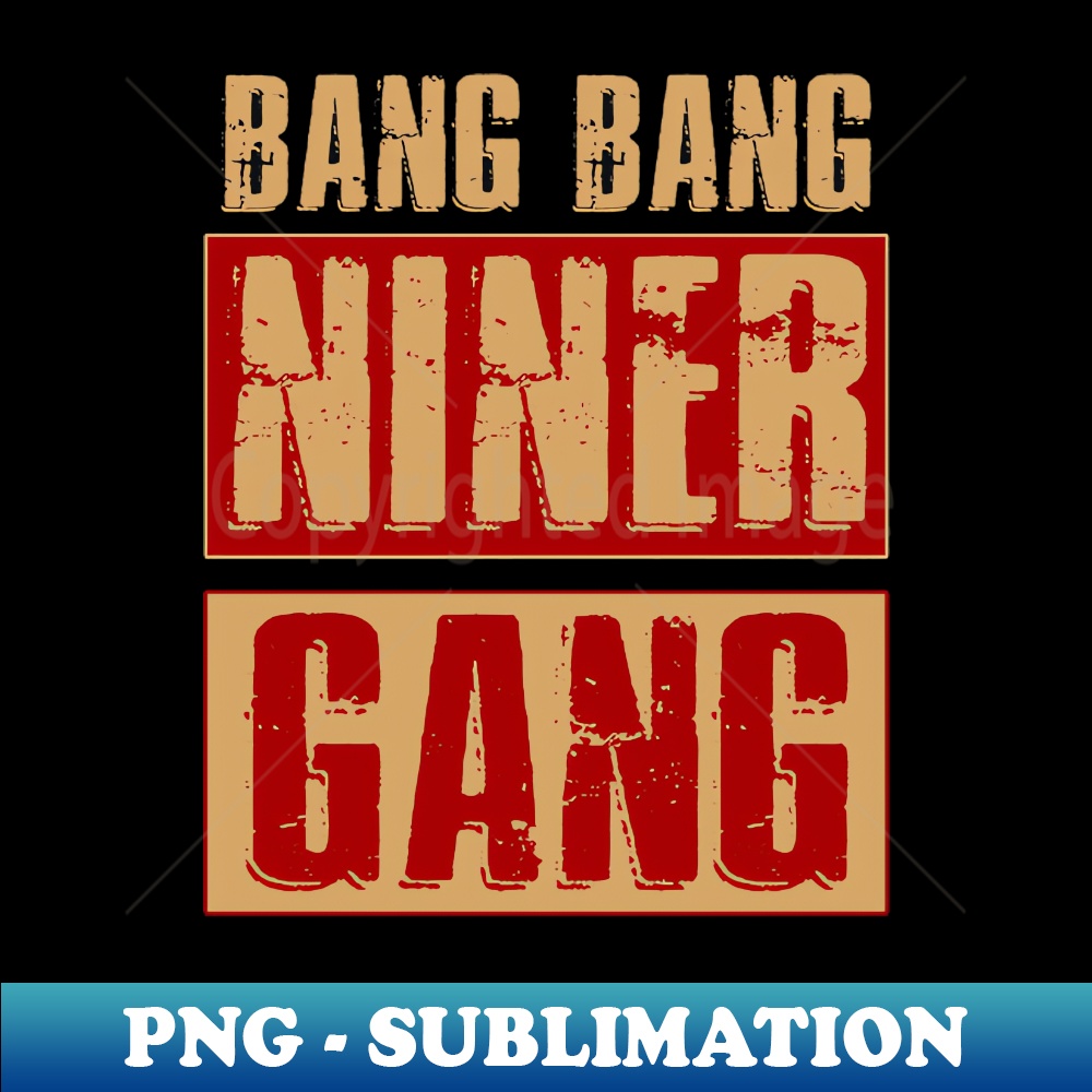 bang bang niners gang - Exclusive PNG Sublimation Download - | Inspire ...