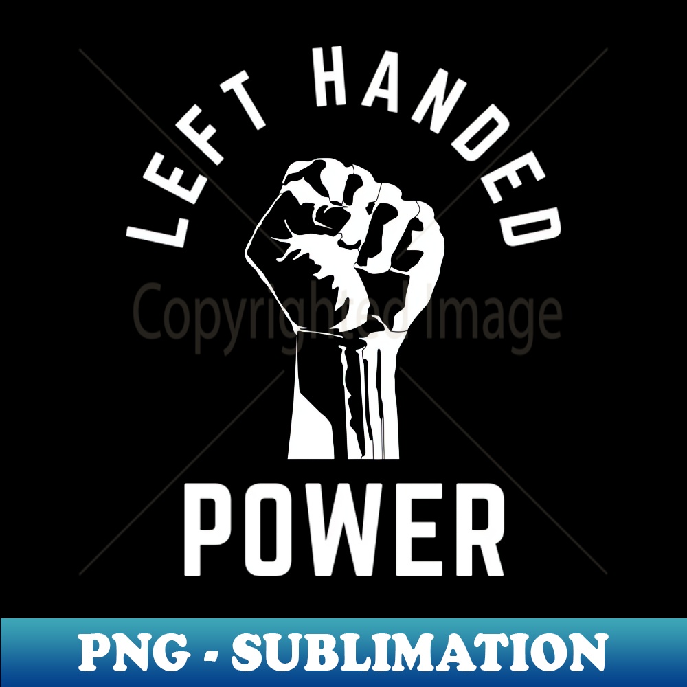 Left Handed Day Left Handed Power - High-Resolution PNG Subl | Inspire ...
