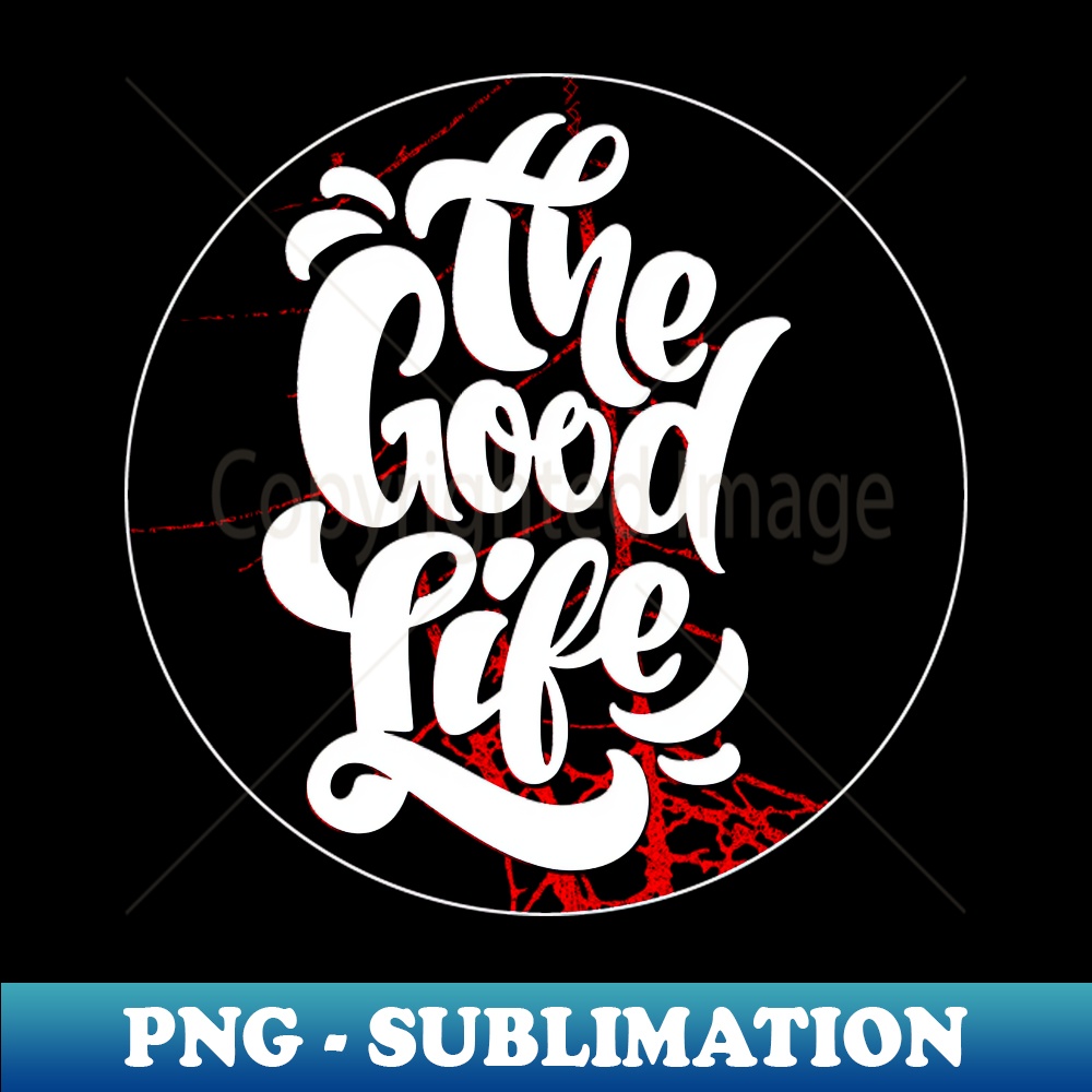 The Good Life - Instant Sublimation Digital Download - Defyi | Inspire ...