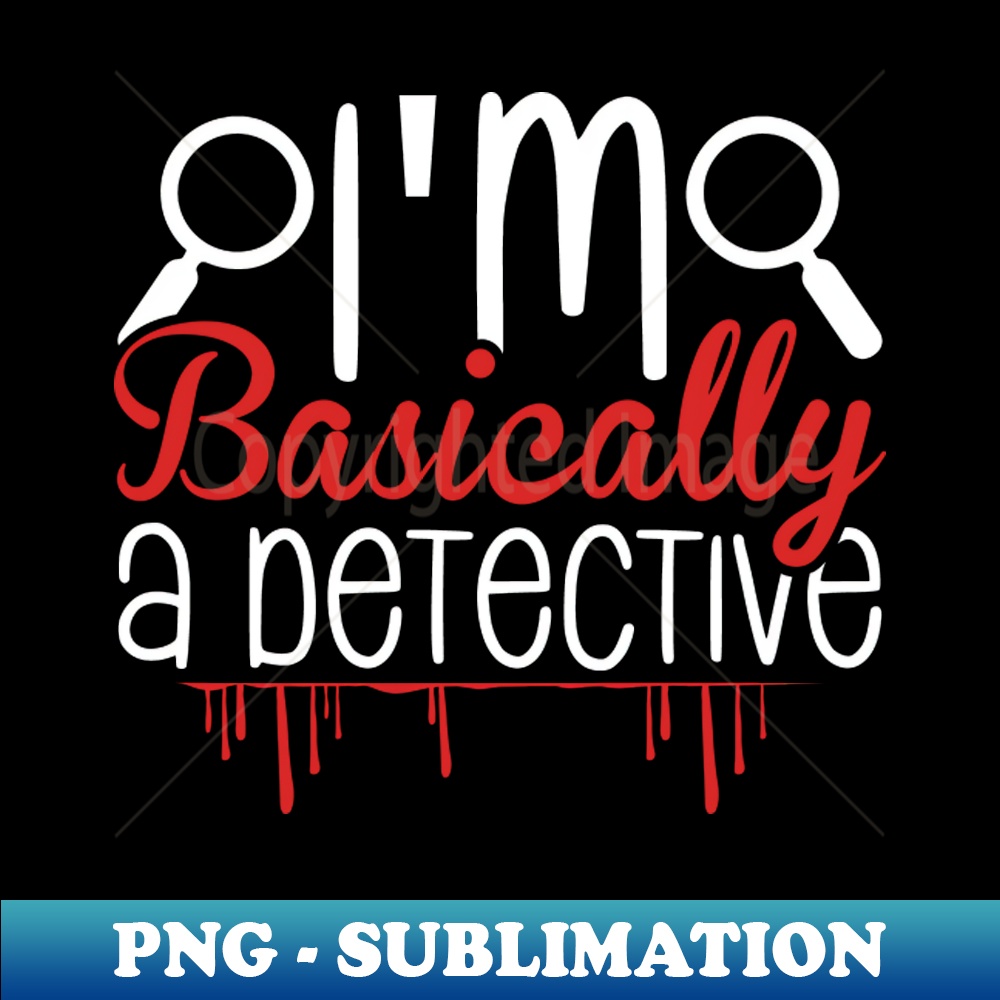 Im Basically a Detective - True Crime - High-Resolution PNG | Inspire ...